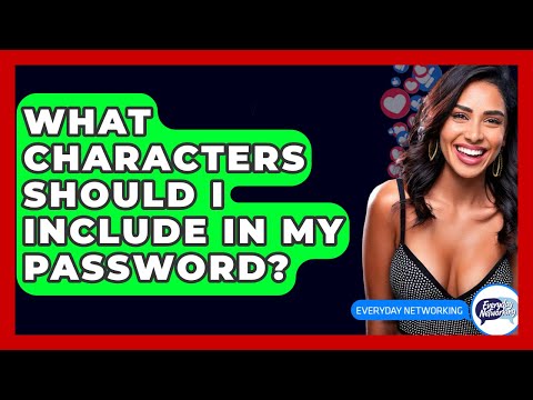 What Characters Should I Include In My Password? - Everyday-Networking