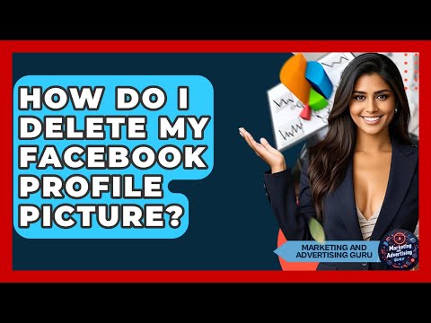 How Do I Delete My Facebook Profile Picture? - Marketing and Advertising Guru