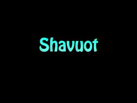 Learn How To Pronounce Shavuot