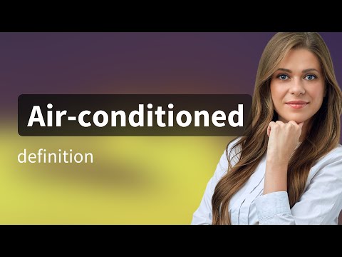 Air-conditioned | what is AIR-CONDITIONED definition