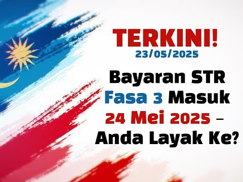 Bayaran STR Fasa 3 Masuk 24 Mei 2025 – Anda Layak Ke? 23/05/2025. @BantuanMY