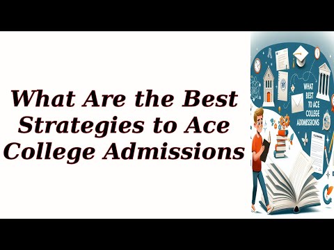 What Are the Best Strategies to Ace College Admissions