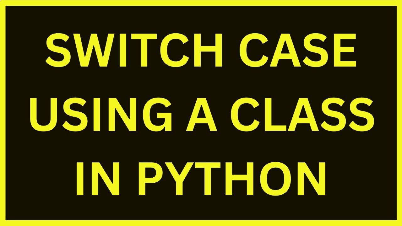 Switch Case Using A Class | Python 4 You | Lecture 215