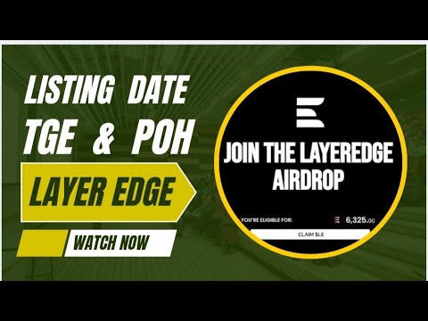 🔥 Layer Edge Airdrop | listing date & TGE & poh