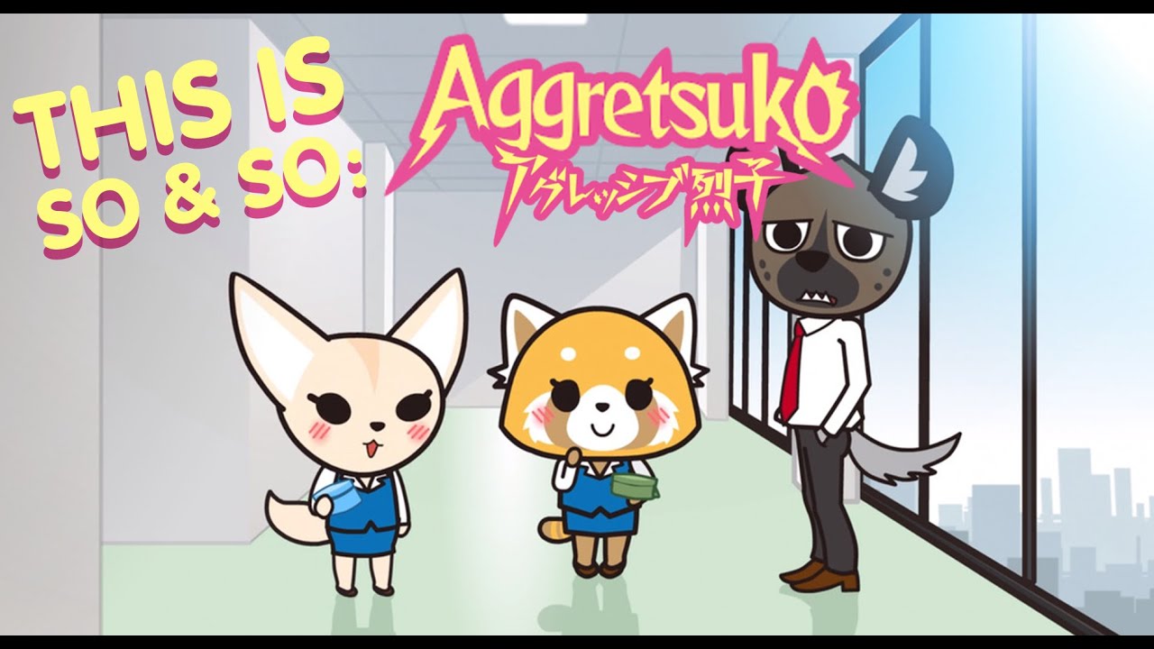 This is so and so... Aggretsuko