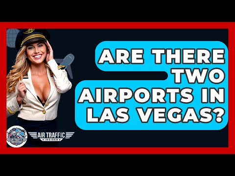 Are There Two Airports In Las Vegas? - Air Traffic Insider