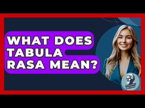 What Does Tabula Rasa Mean? - Philosophy Beyond