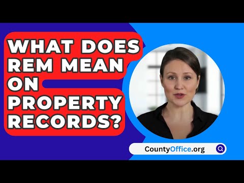 What Does Rem Mean On Property Records? - CountyOffice.org