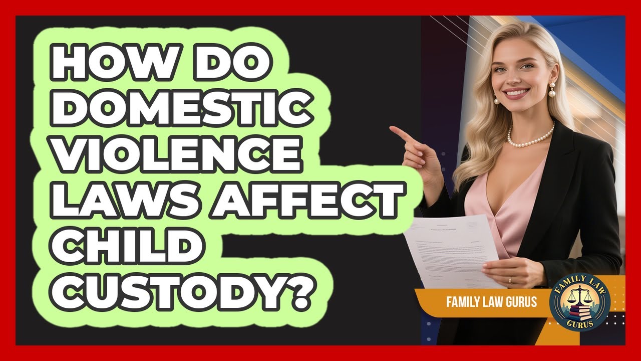 How Do Domestic Violence Laws Affect Child Custody? - Family Law Gurus