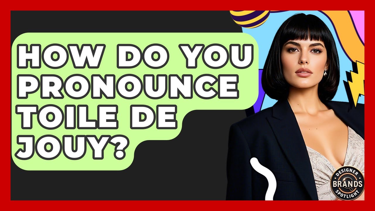 How Do You Pronounce Toile De Jouy? - Designer Brands Spotlight