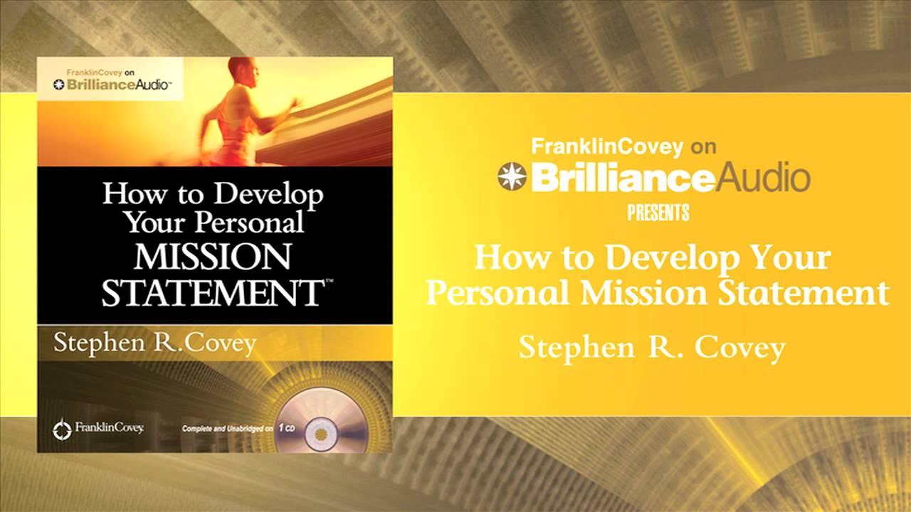 How to Develop Your Personal Mission Statement by Stephen R. Covey