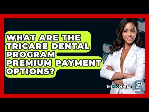 What Are The TRICARE Dental Program Premium Payment Options? - The Pro Dentist