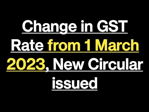 Change in GST rate from 1 March 2023, New Circular issued