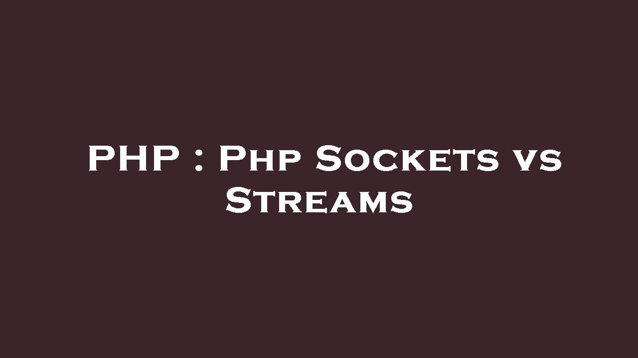 PHP : Php Sockets vs Streams