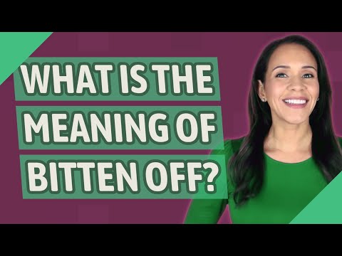 What is the meaning of bitten off?