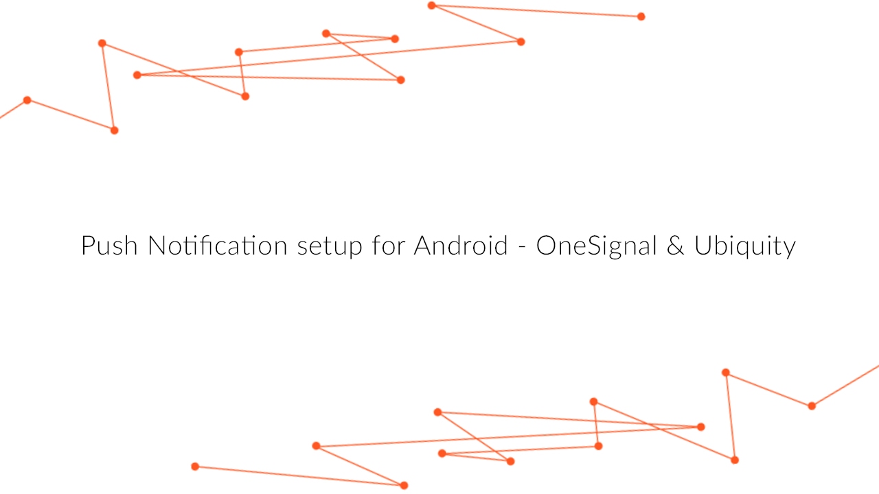 Push Notification setup for Android - OneSignal & Ubiquity