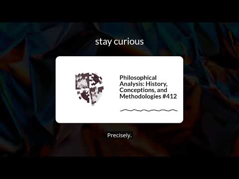 Philosophical Analysis: History, Conceptions, and Methodologies #412 | stay curious