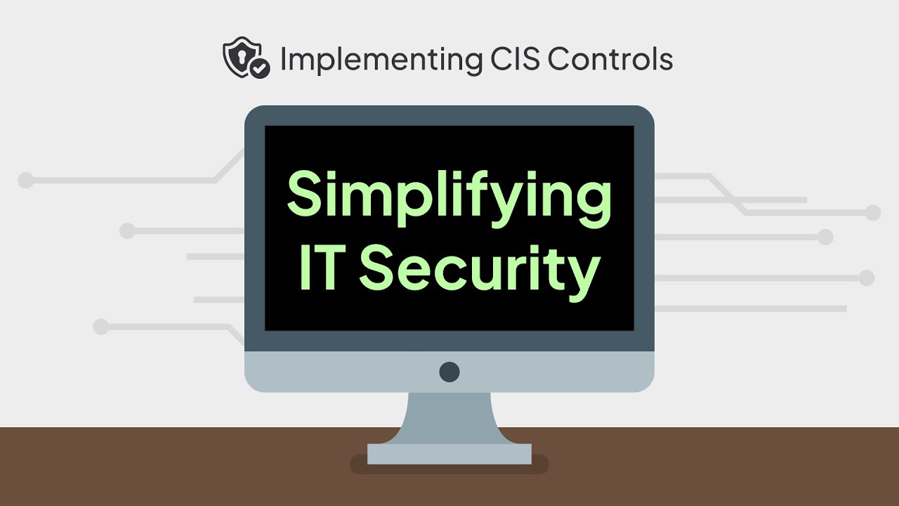 Implementing CIS Controls: An Intro to Simplifying IT Security