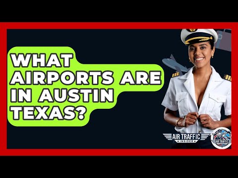 What Airports Are In Austin Texas? - Air Traffic Insider