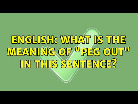 English: What is the meaning of "peg out" in this sentence?