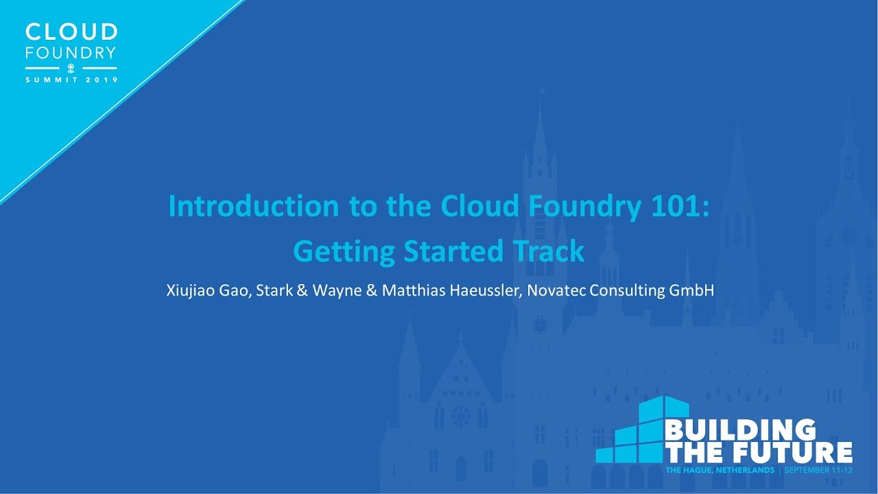 Introduction to the Cloud Foundry 101: Getting Started Track - Xiujiao Gao & Matthias Haeussler