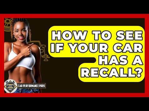 How To See If Your Car Has A Recall? - Car Performance Pros