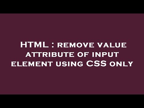 HTML : remove value attribute of input element using CSS only