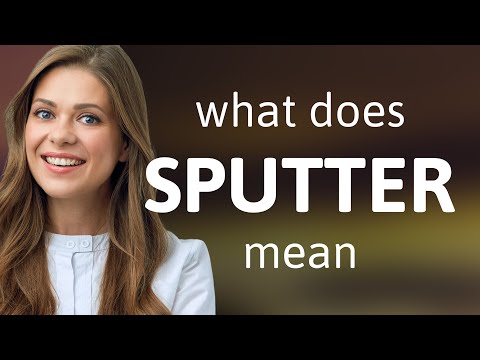 Sputter | what is SPUTTER meaning