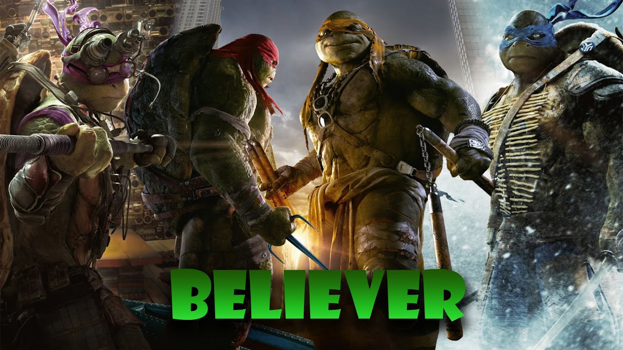 TMNT || Believer [Bay-Verse]