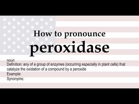 How to pronounce 'peroxidase' + meaning