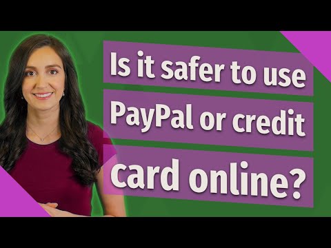Is it safer to use PayPal or credit card online?