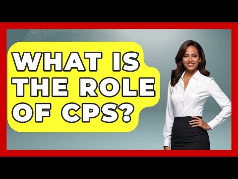 What Is The Role Of CPS? - Better Family Relationships