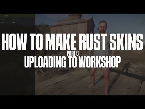 How To Make Rust Skins - Part 6 - Uploading to the workshop