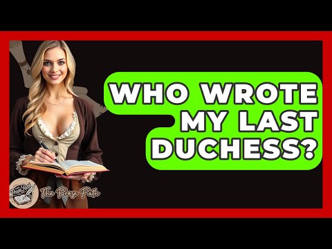 Who Wrote My Last Duchess? - The Prose Path