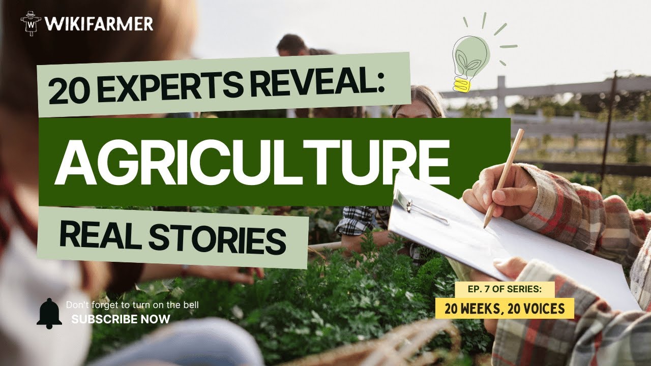 20 Weeks, 20 Voices: Agricultural experts share their stories and insights E07