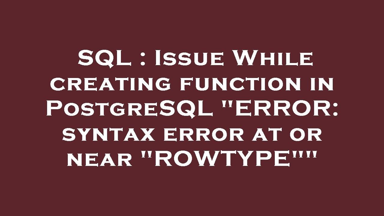 SQL : Issue While creating function in PostgreSQL 