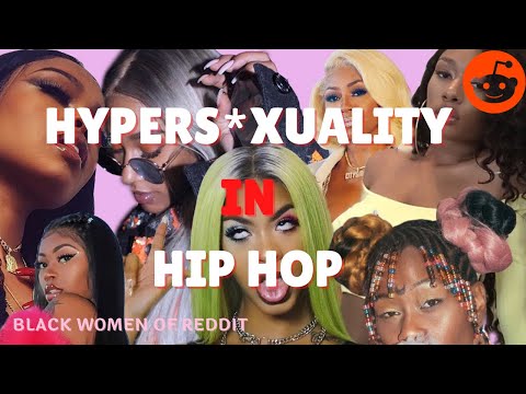 Black Women of Reddit discuss: HYPERS*XUALITY IN HIP HOP