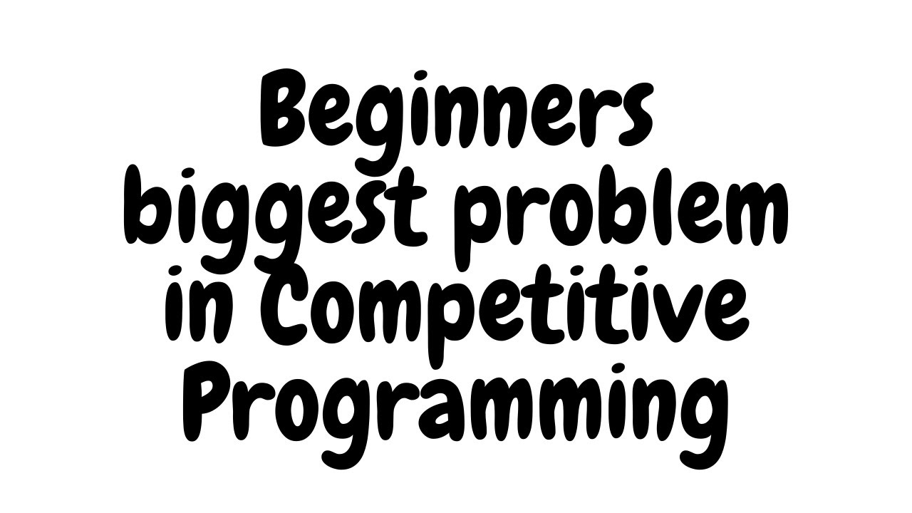 Biggest Problem with beginners in Competitive Programming...