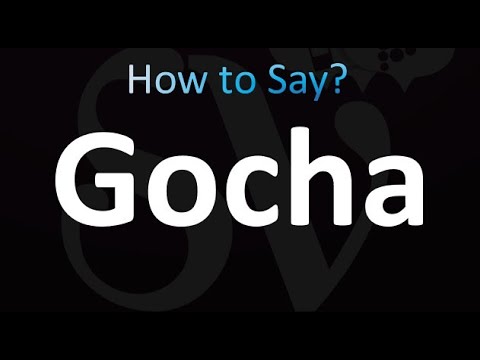 How to Pronounce Gocha (correctly!)