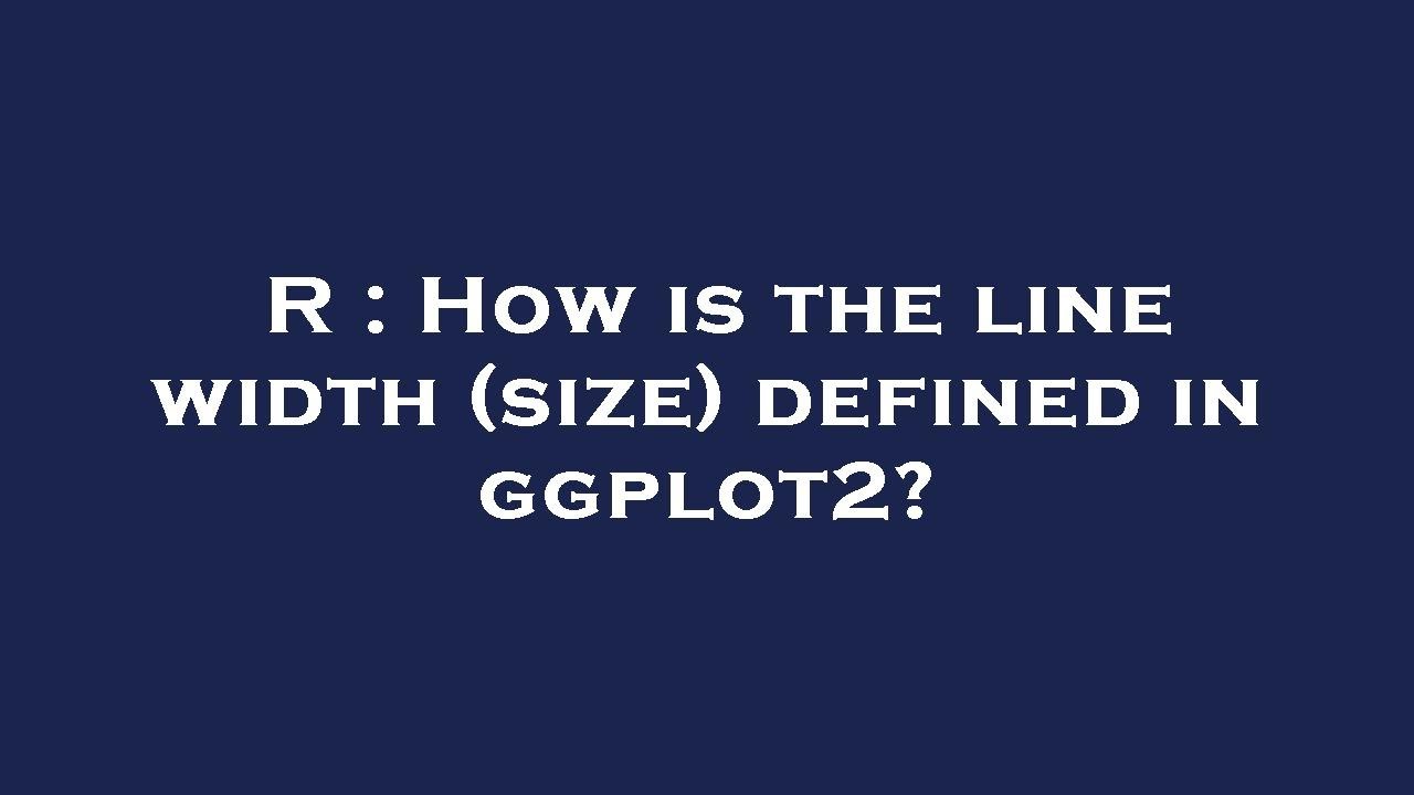 R : How is the line width (size) defined in ggplot2?