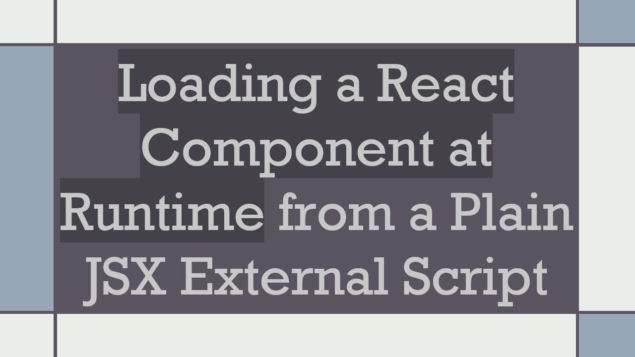 Loading a React Component at Runtime from a Plain JSX External Script