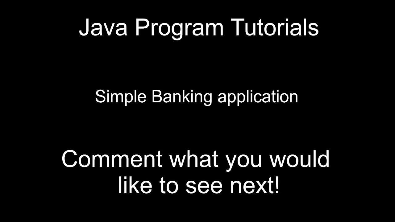 Creating a simple banking application in java (easy walkthrough)