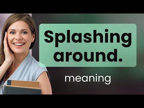 Understanding the Phrase "Splashing Around"