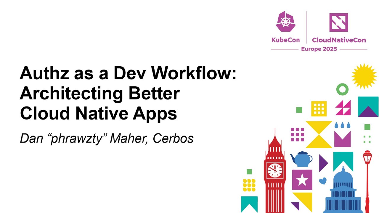 Authz as a Dev Workflow: Architecting Better Cloud Native Apps - Dan 
