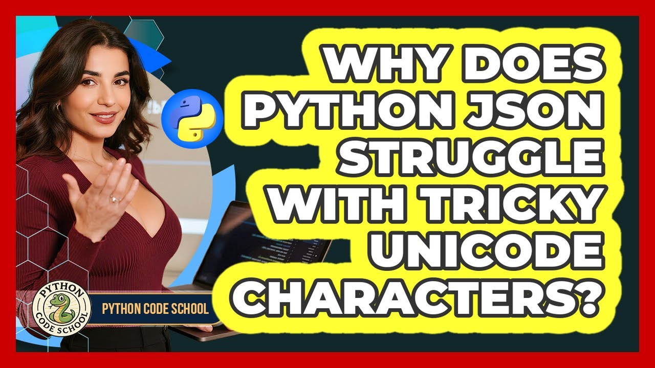 Why Does Python JSON Struggle With Tricky Unicode Characters? - Python Code School