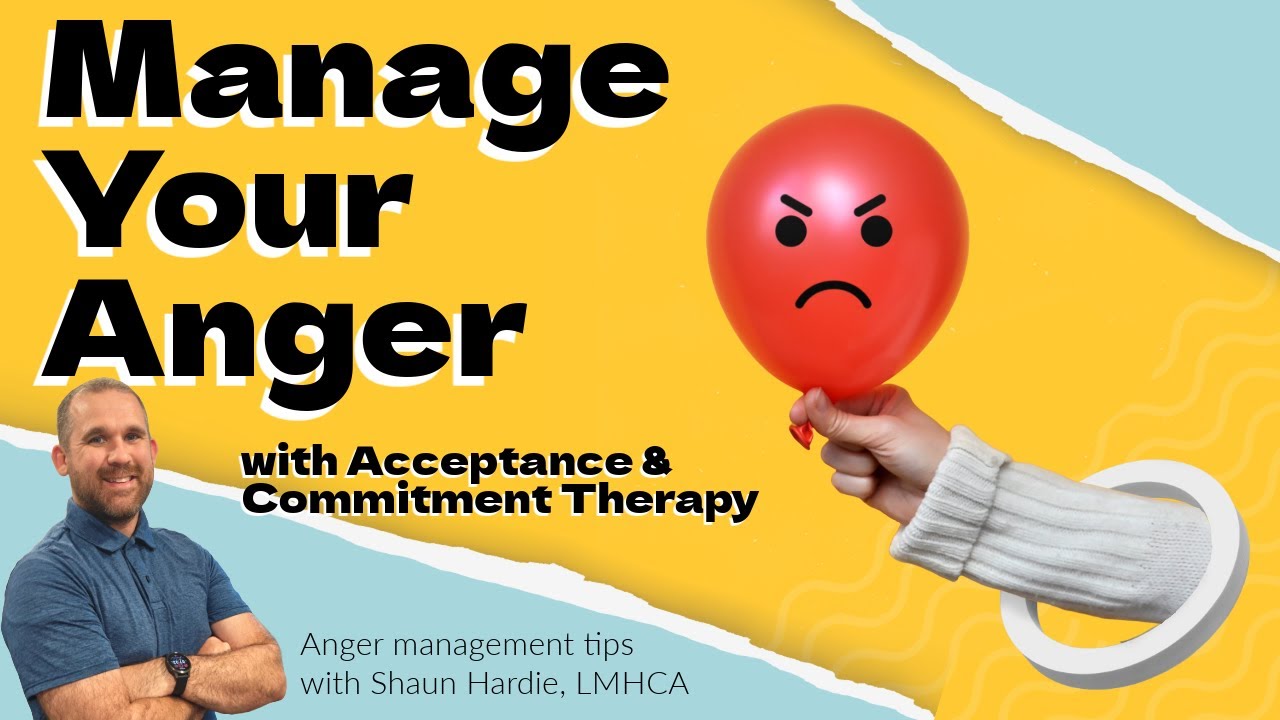ACT for Anger: Understanding the Five Parts of Anger