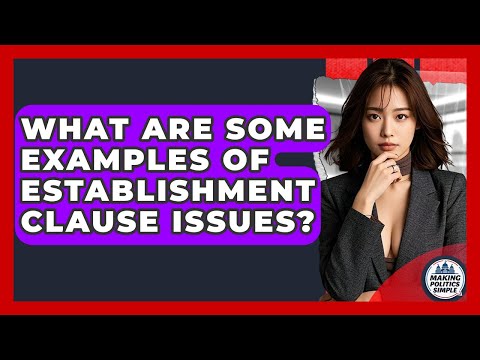 What Are Some Examples Of Establishment Clause Issues? - Making Politics Simple