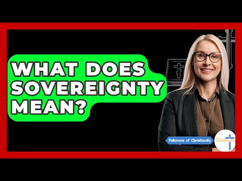 What Does Sovereignty Mean? - Followers Of Christianity