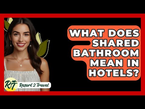 What Does Shared Bathroom Mean In Hotels? - Resort 2 Travel