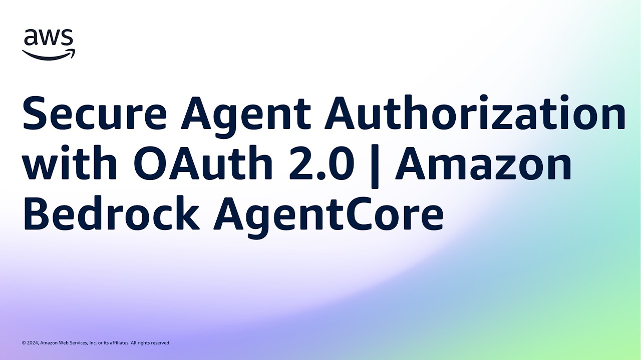 Secure Agent Authorization with OAuth 2.0 | Amazon Bedrock AgentCore | Amazon Web Services